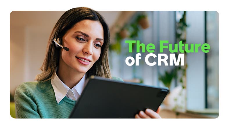 The Future of CRM: Smarter and Faster