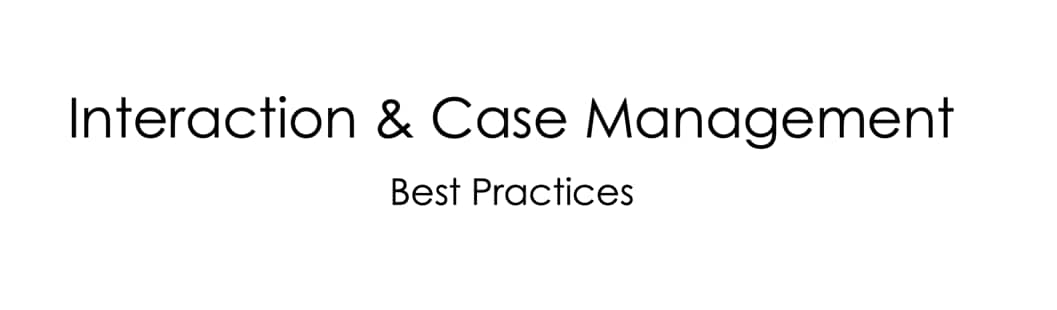Interaction & Case Management Best Practices - ServiceNow Community