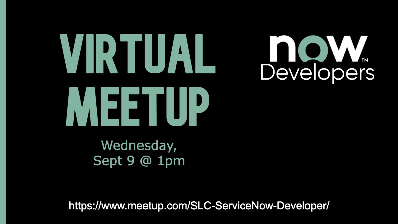 Utah Virtual Developer Meetup - ServiceNow Community