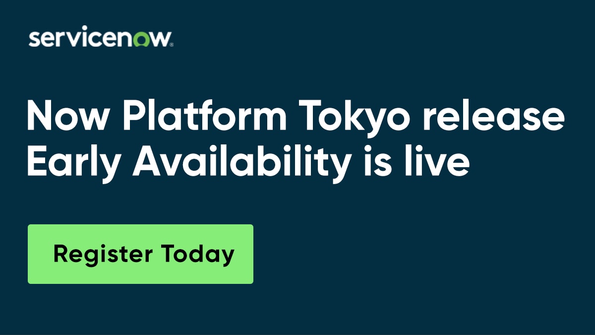 Tokyo Early Availability is live! - ServiceNow Community