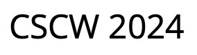 Computer-Supported Cooperative Work and Social Computing (CSCW), 2024 ...